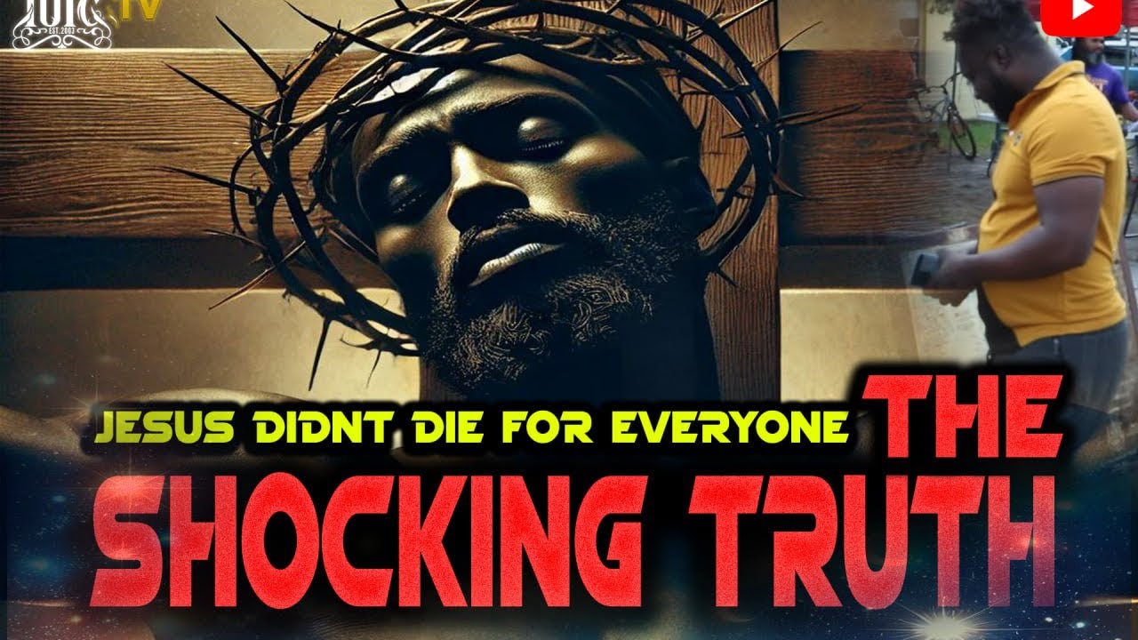 Jesus Didn’t Die for Everyone: The Shocking Truth - YouTube