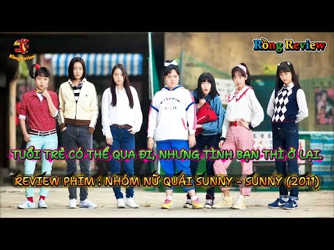 REVIEW : NHÓM NỮ QUÁI SUNNY - 2011 | TUỔI TRẺ CÓ THỂ QUA ĐI, NHƯNG TÌNH BẠN THÌ Ở LẠI | Rồng.Review