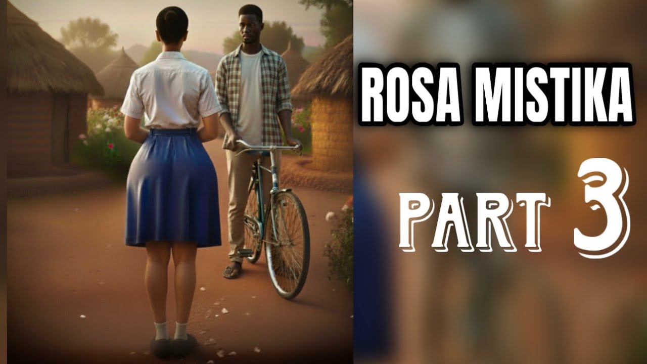 (PART 3) ROSA MISTIKA: Msichana aliyeacha kila mtu na maswali. - YouTube