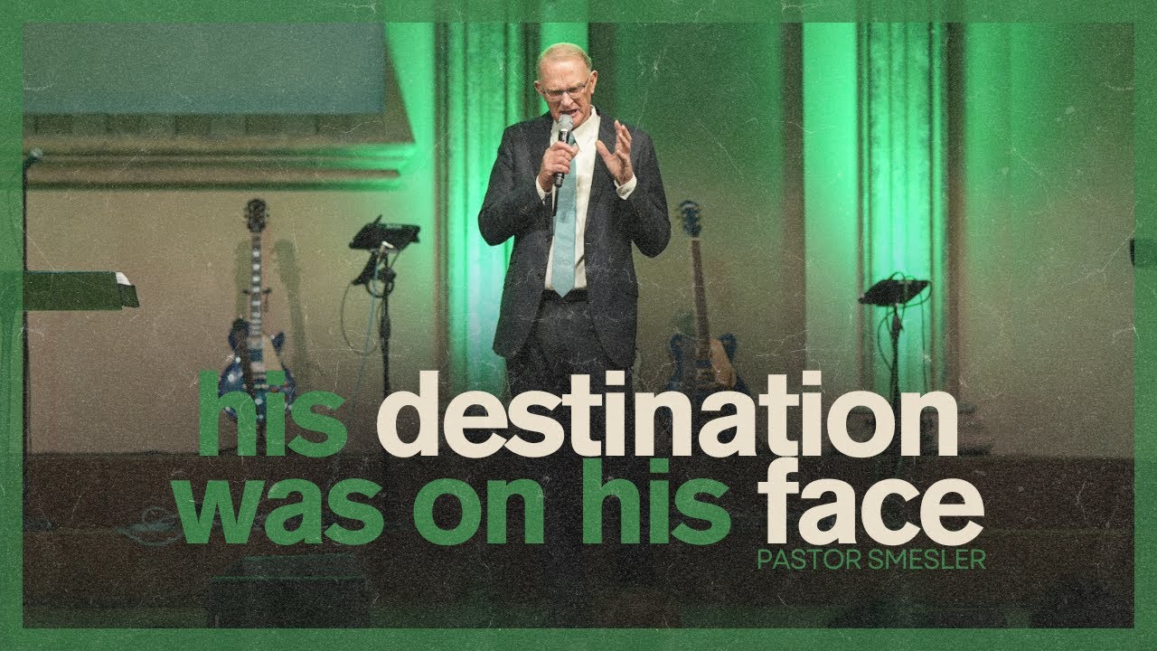 His Destination Was On His Face - Pastor Smelser // Sunday AM // 2025 ...