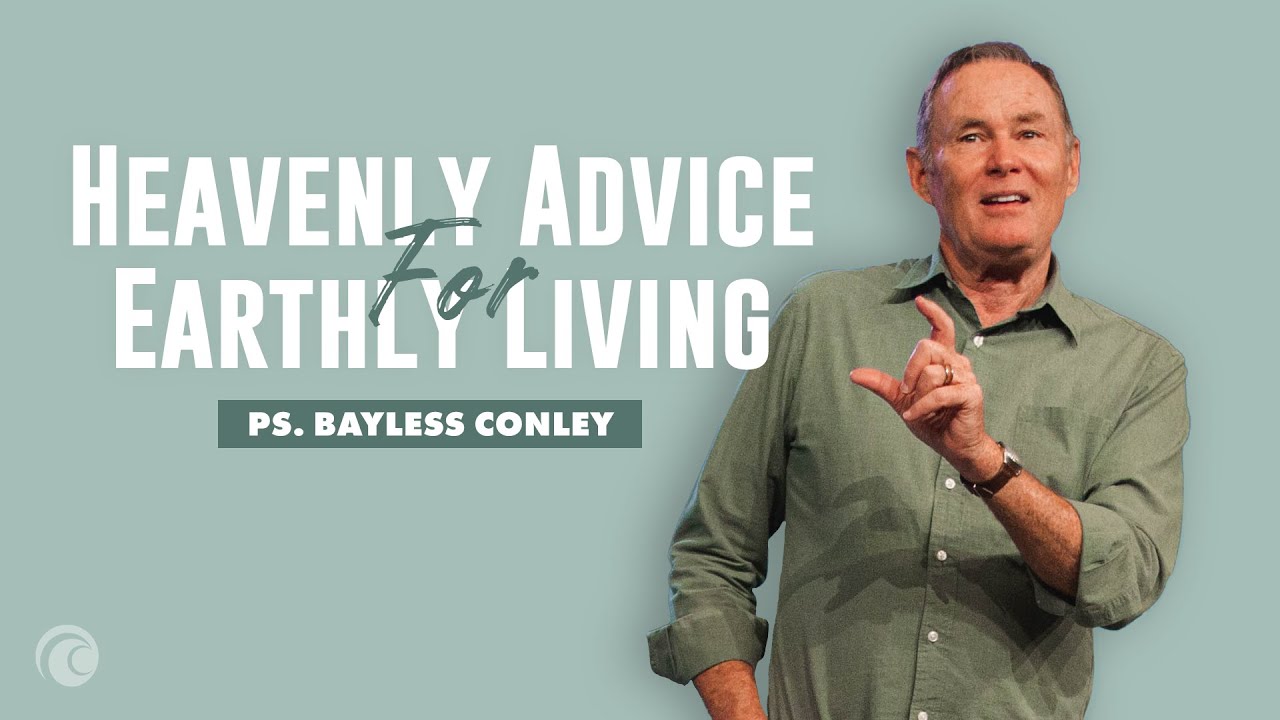 Heavenly Advice For Earthly Living | Pastor Bayless Conley | Cottonwood ...