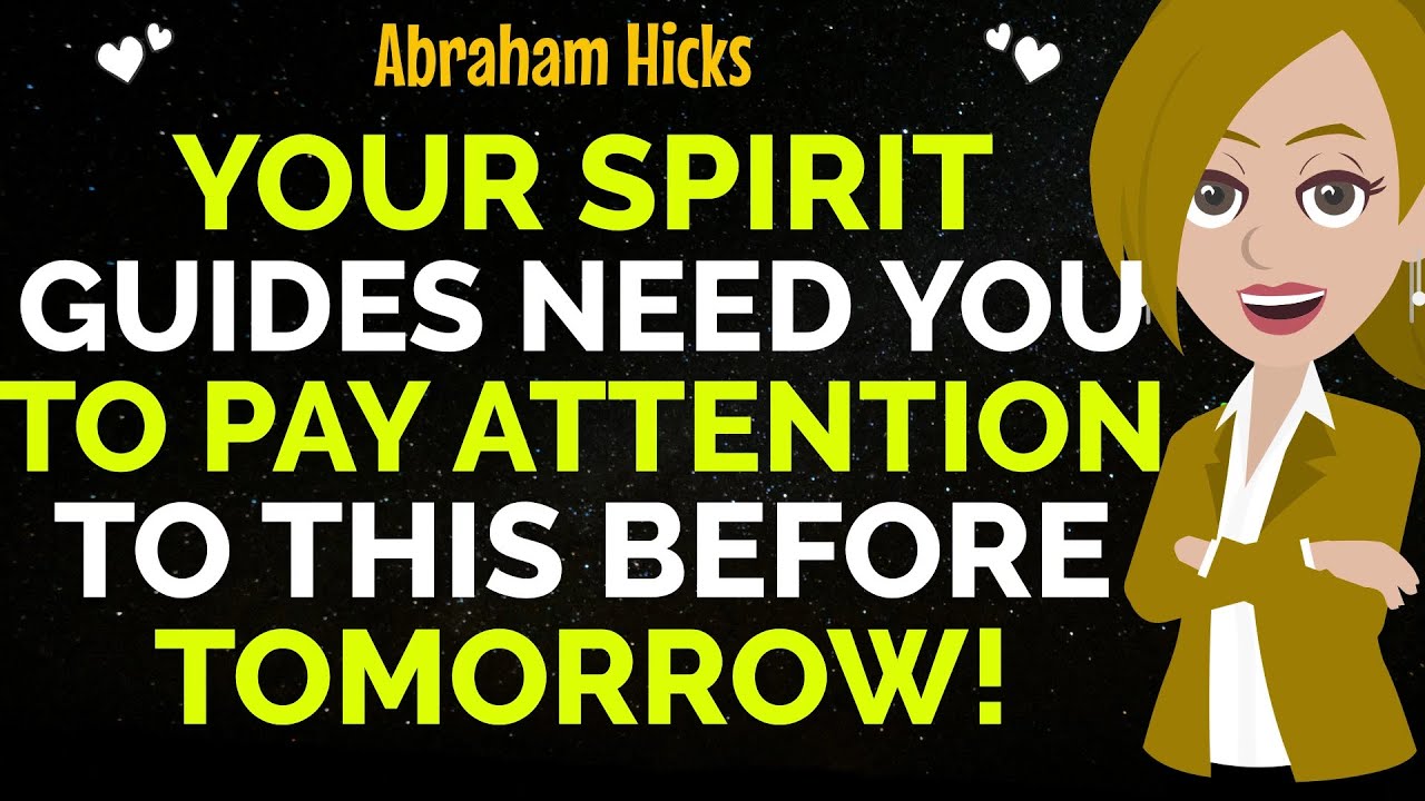 Your Spirit Guides Need You To Pay Attention To This ! Abraham Hicks ...