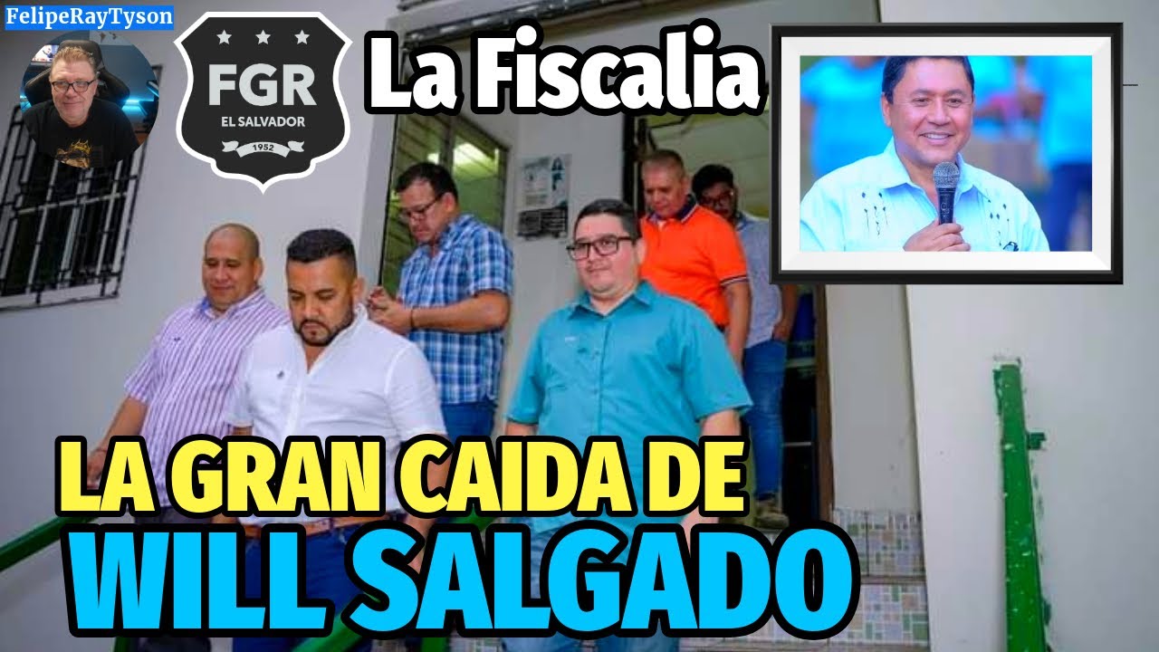 LA GRAN CAIDA DE WILL SALGADO, Denunciado a la Fiscalía de El Salvador - YouTube