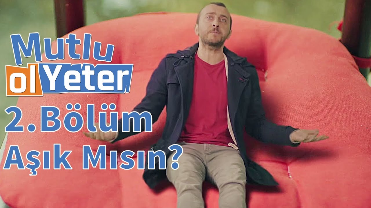 Mutlu Ol Yeter 2.Bölüm - Sen Bana Aşık Mısın - YouTube