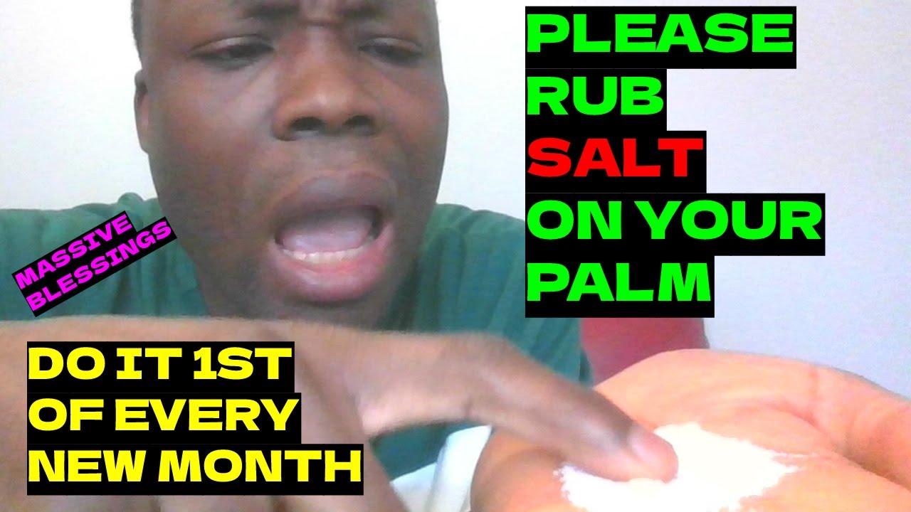 RUB SALT ON YOUR PALM ON THE 1ST OF EVERY MONTH And See What Happens ...