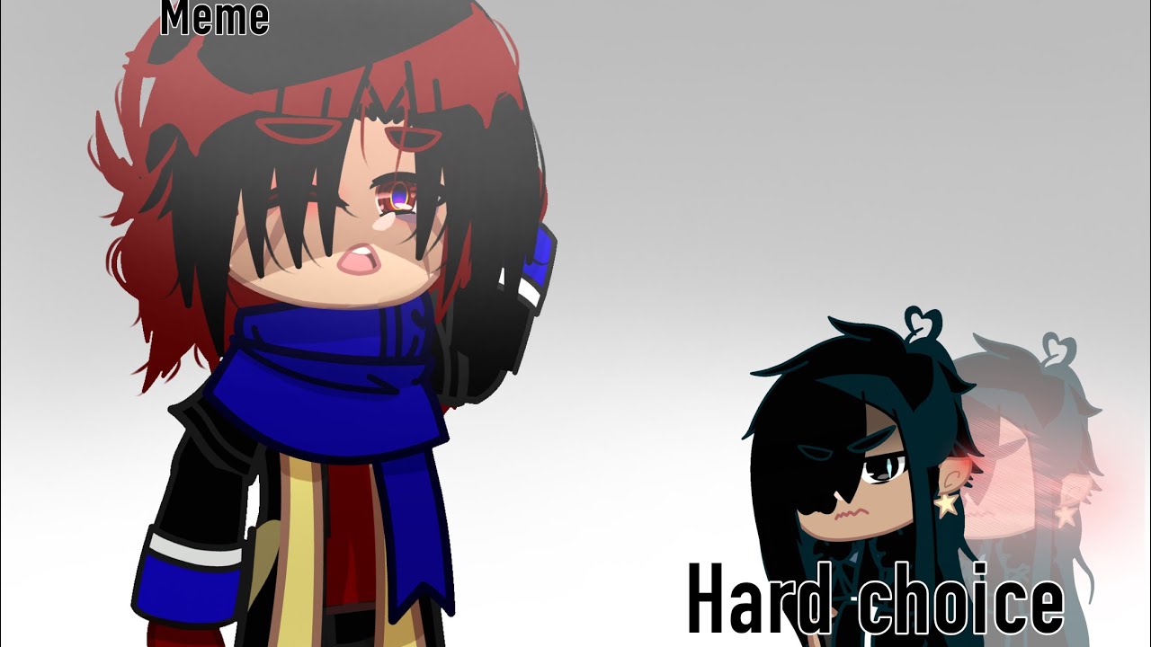 Meme hard choice gacha club My AU Errormare - YouTube