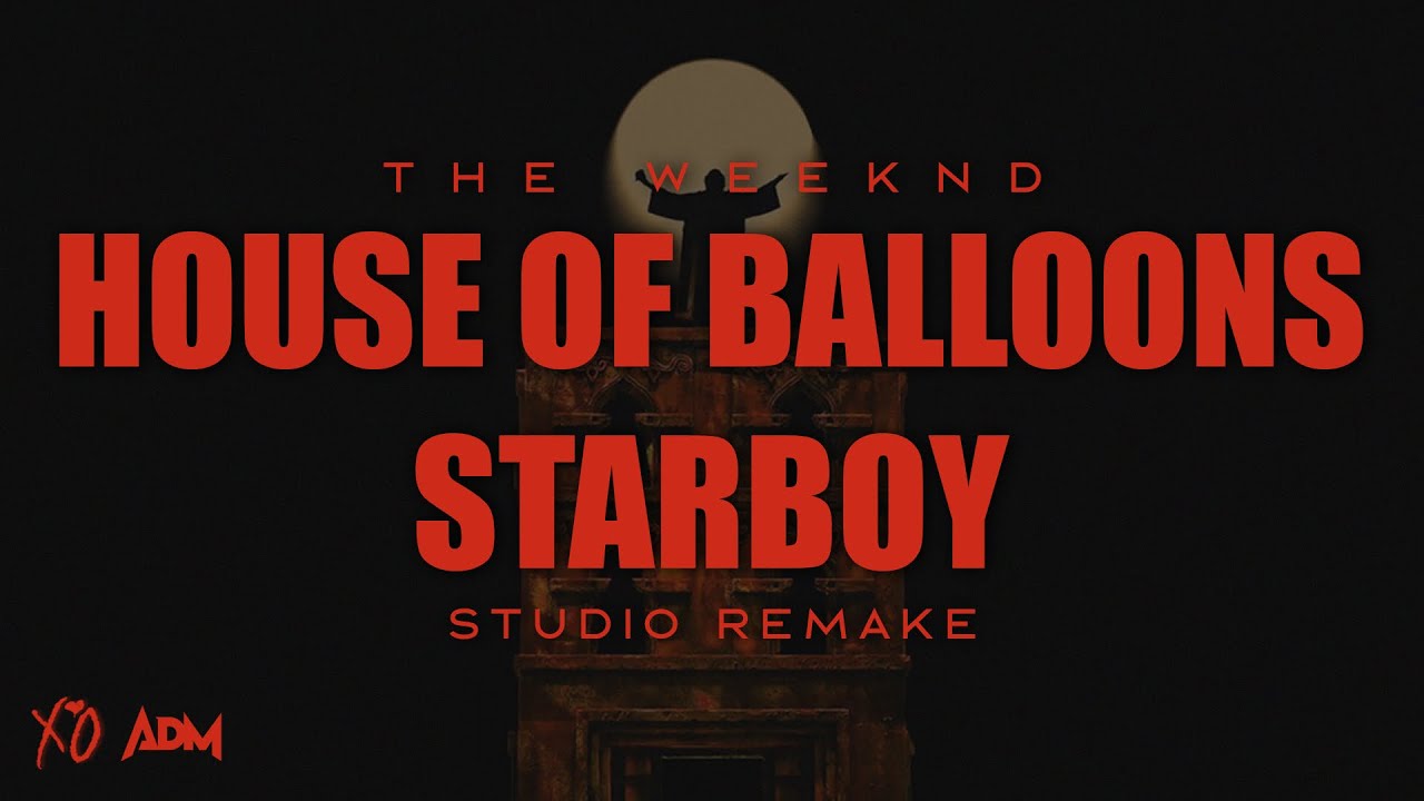 The Weeknd - House of Balloons / Starboy (AHTD Studio Remake ...