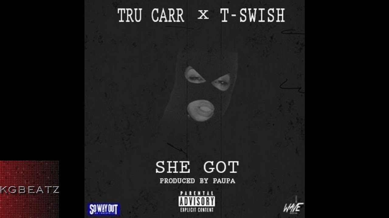 Tru Carr ft. T-Swish - She Got [Prod. By Paupa] [New 2016] - YouTube