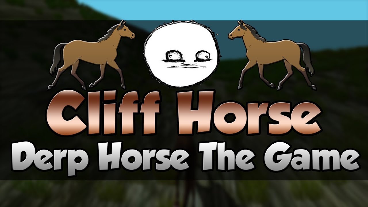 DERP HORSE THE GAME! [Cliff Horse] [HD] - YouTube