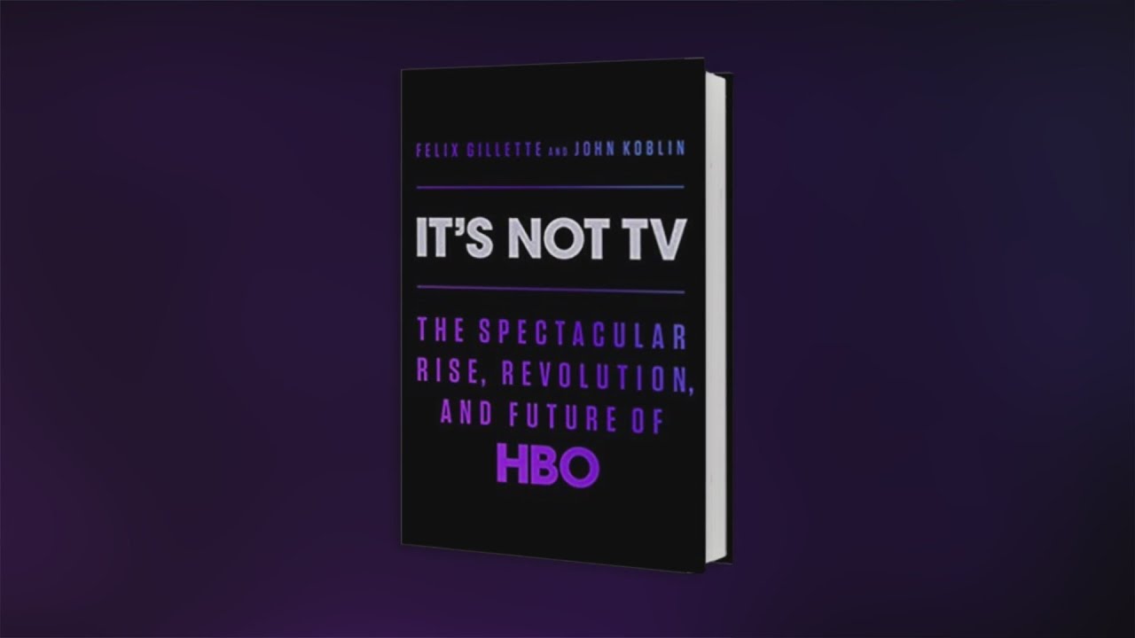"It's Not TV: The Spectacular Rise, Revolution, and Future of HBO ...