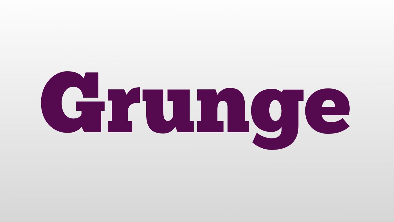 Grunge meaning and pronunciation - YouTube