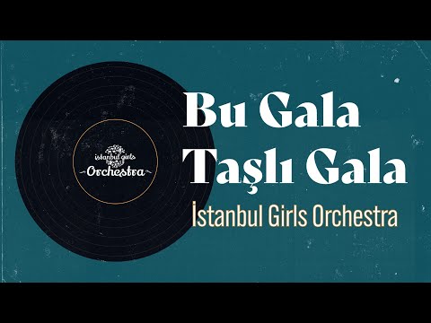 İstanbul Girls Orchestra - Bu Gala Taşlı Gala I Single © 2019 FA Müzik