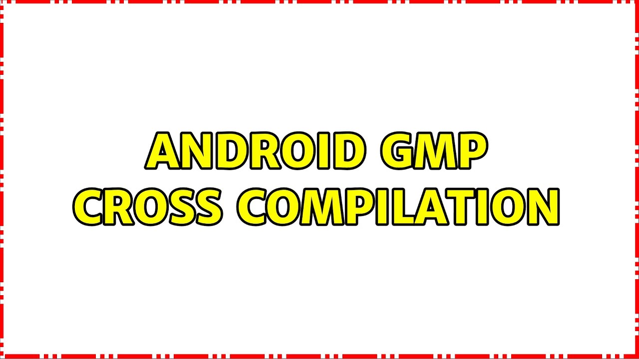 android GMP cross compilation - YouTube