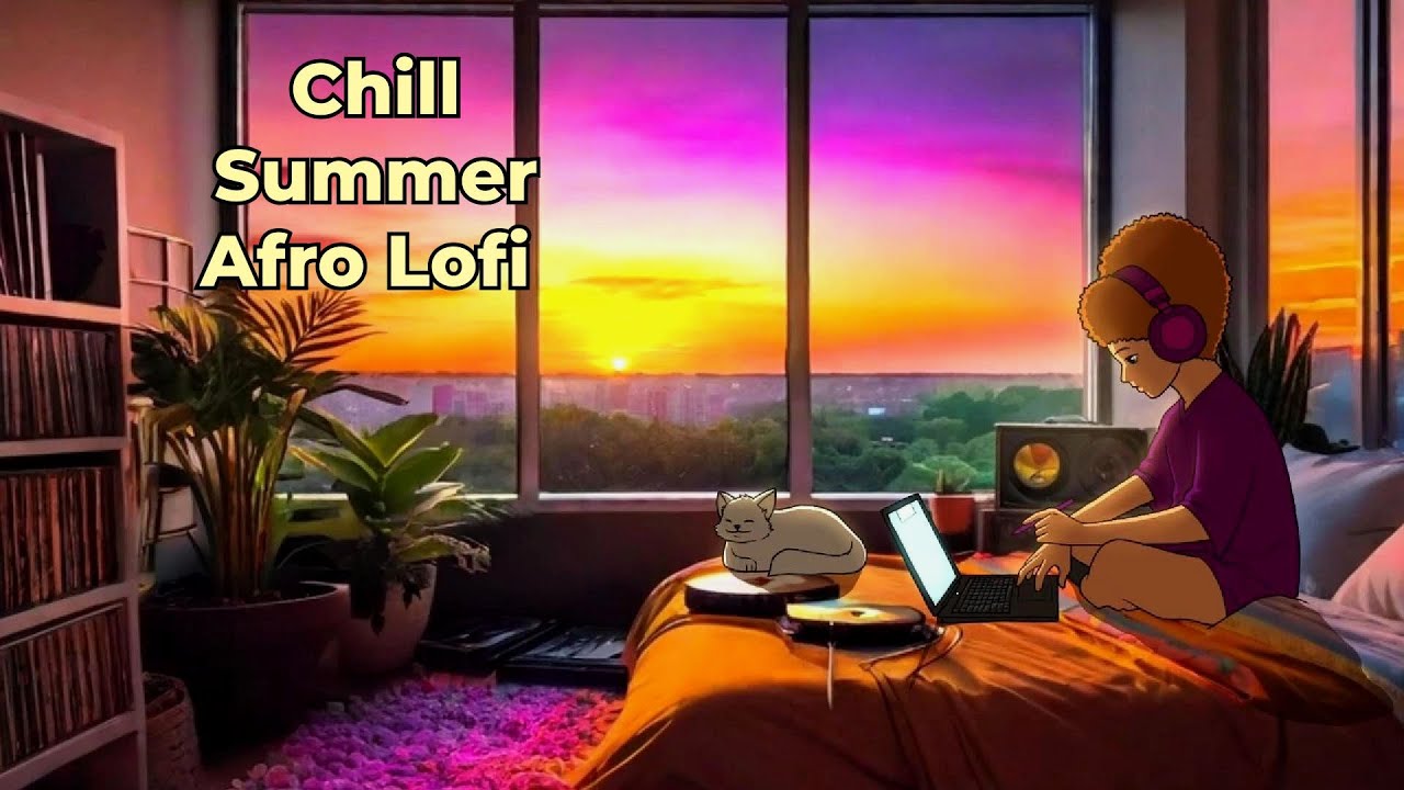 Soothing Afro - Summer Afro Lofi ☀️ Melodic Music for Summer Nights 🌆 ...