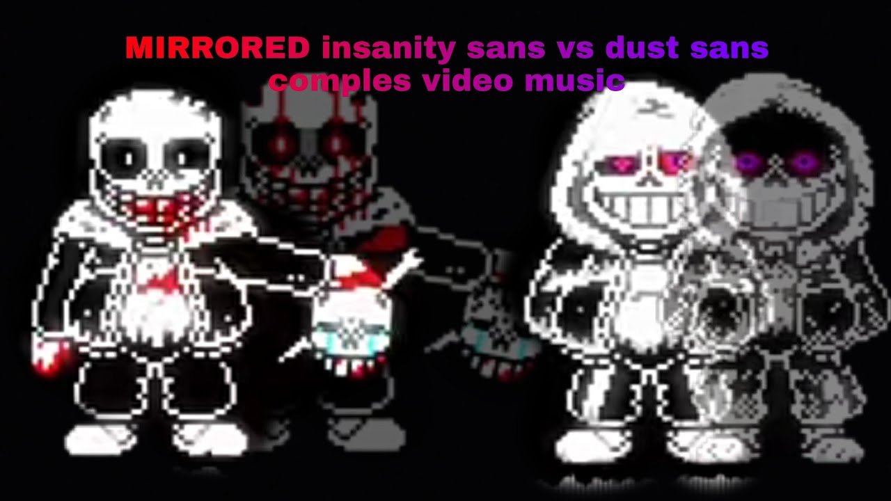 MIRRORED insanity sans vs dust sans (complas video music) - YouTube