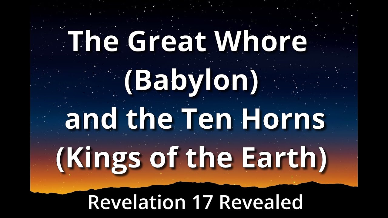 The Great Whore (Babylon) and the Ten Horns (Kings of the Earth ...