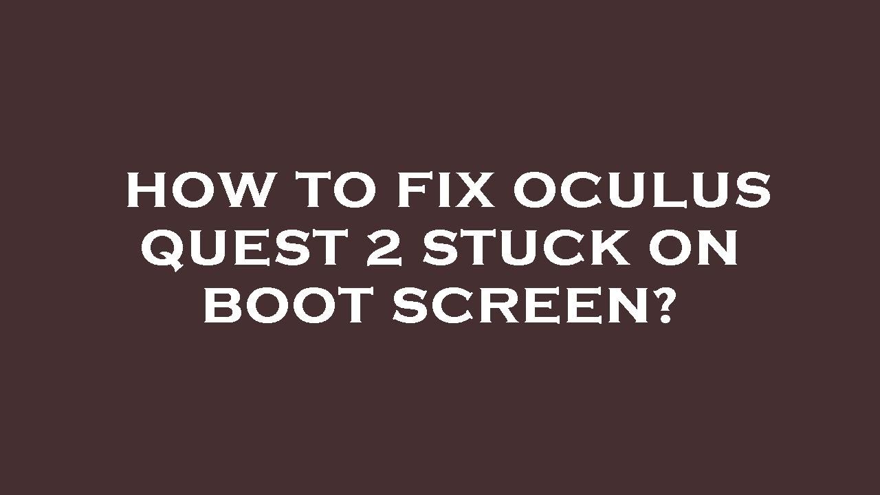 How to fix oculus quest 2 stuck on boot screen? - YouTube