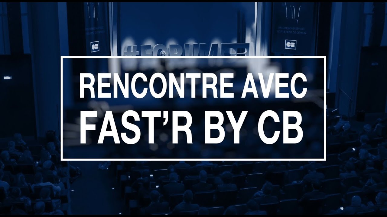 Rencontre avec FAST’R by CB (Paiement Sécurisé CB) / FORUM CB #2022 ...