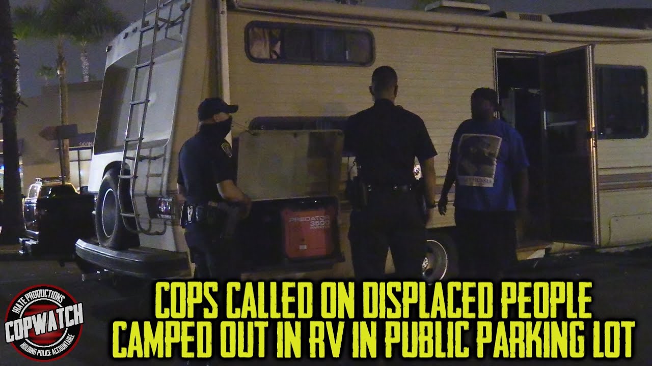 Cops Called on Displaced People Camped Out in RV in Public Parking Lot ...