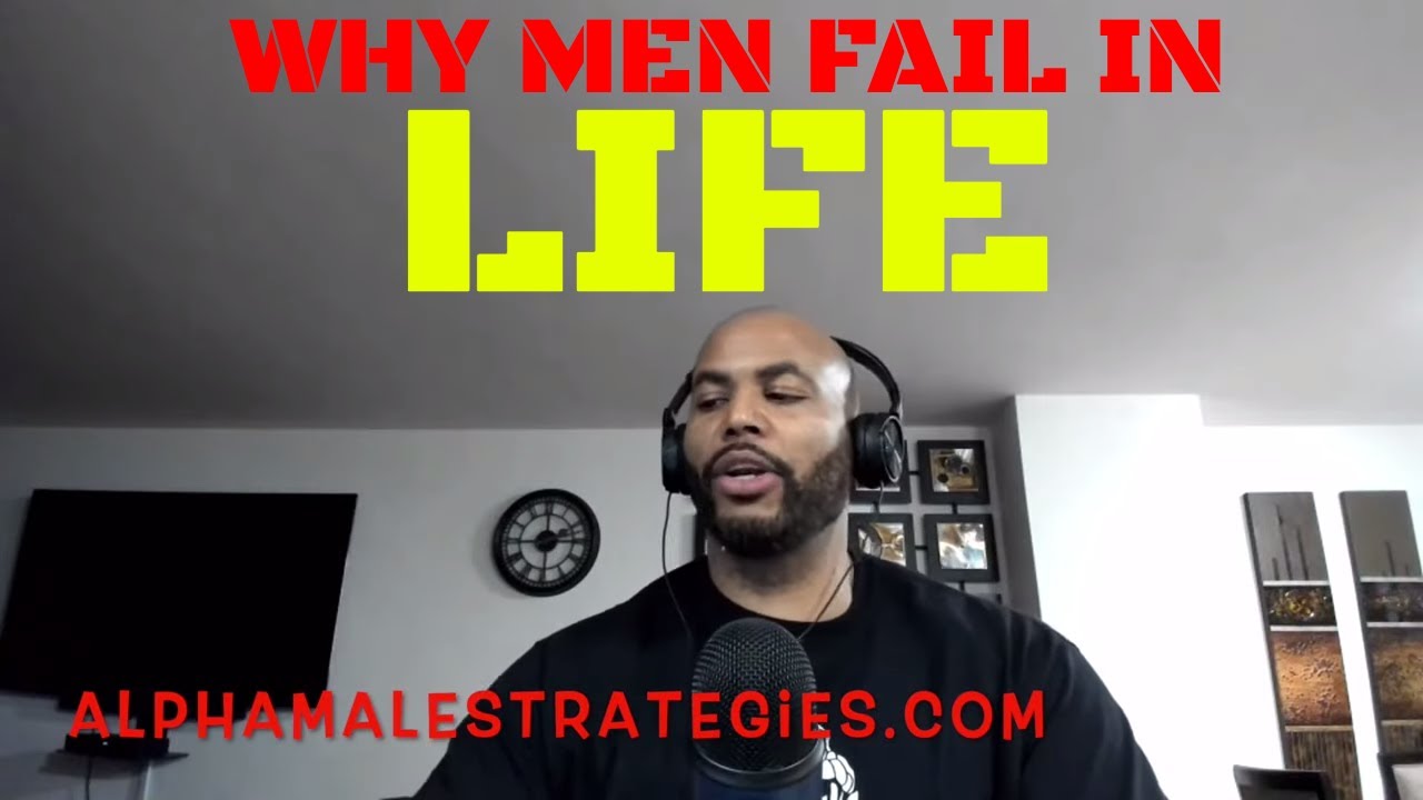 Why Men Fail In Life (Alpha Male Strategies) - YouTube