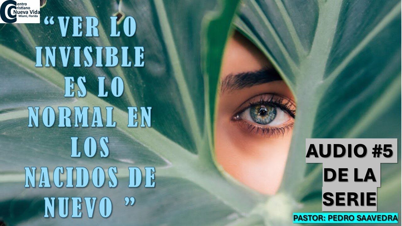 AUDIO 5 SERIE VER LO INVISIBLE ES LO NORMAL EN LOS NACIDOS DE NUEVO ...