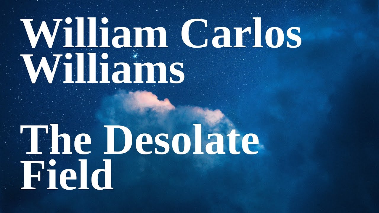 William Carlos Williams - The Desolate Field - YouTube
