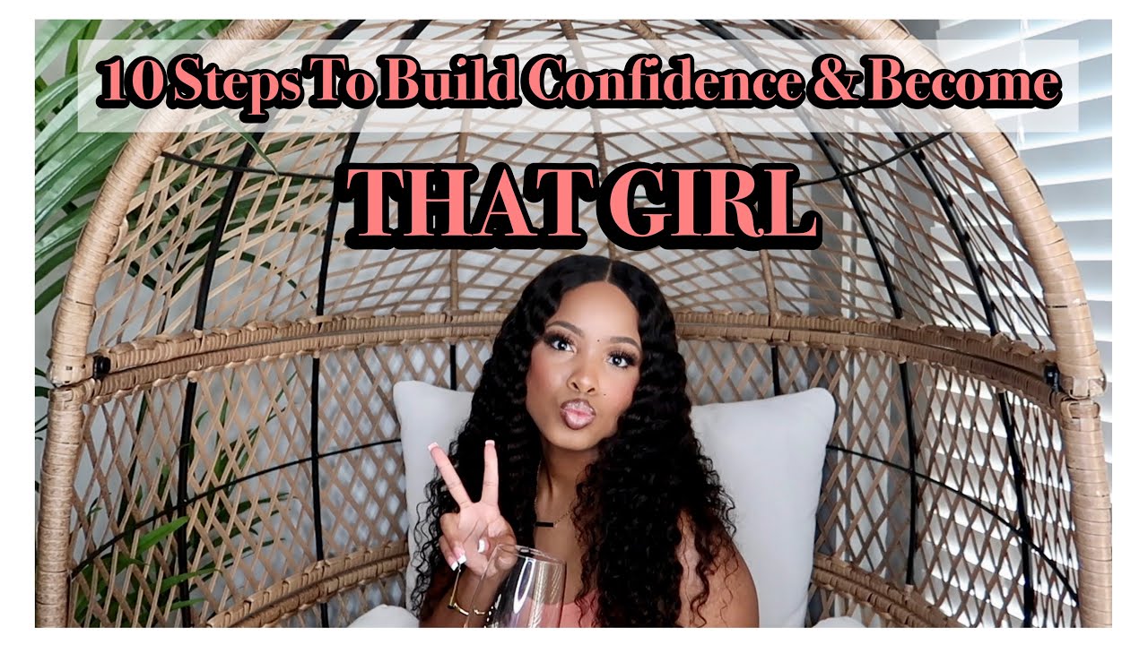 10 Steps to BUILD CONFIDENCE and Become THAT GIRL | MOTIVATION | MUST ...