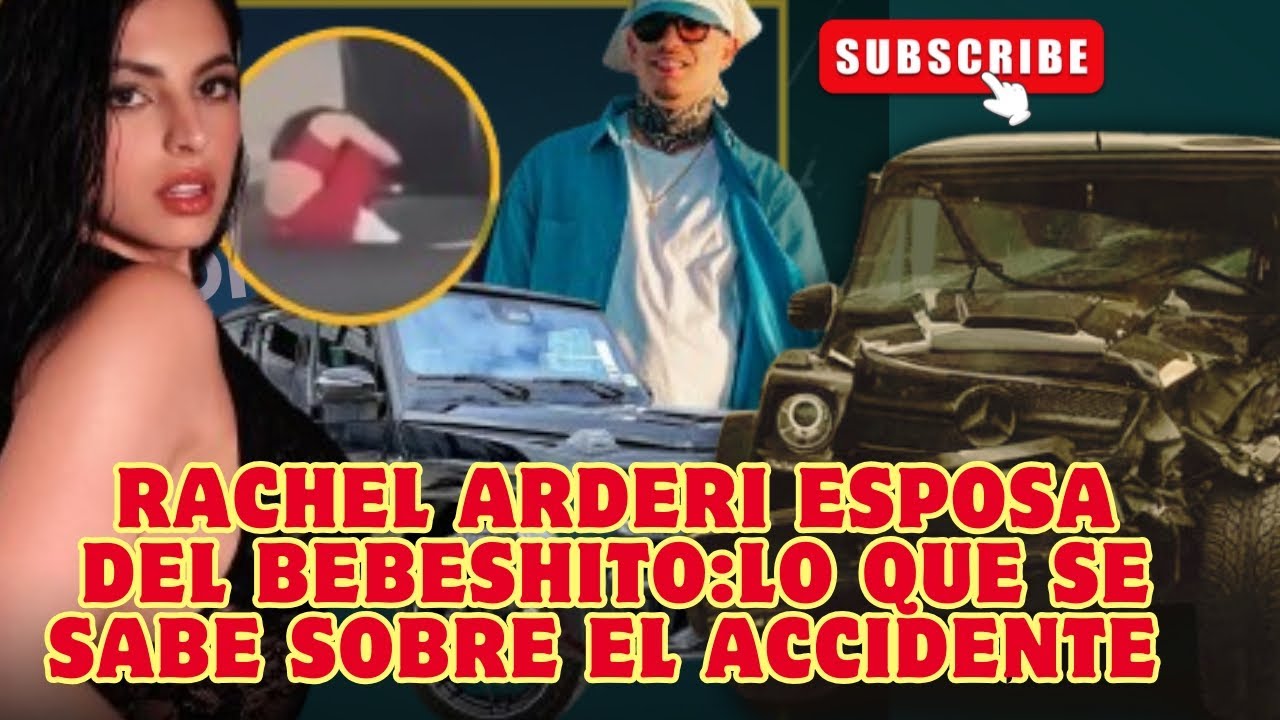 Rachel Arderi Esposa Del Bebeshito:Lo que se sabe sobre el accidente ...