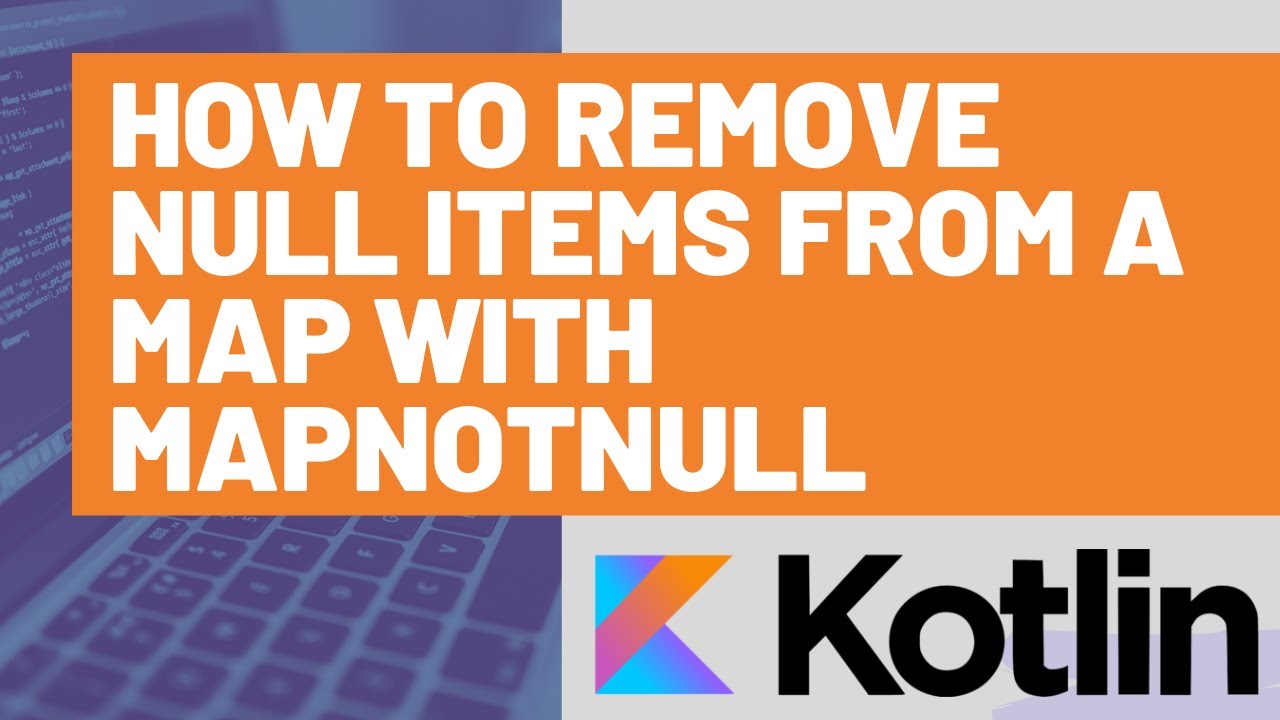 How To Remove Null Items From A Kotlin Map With MapNotNull YouTube How To Remove Null Items From A Kotlin Map With MapNotNull YouTube