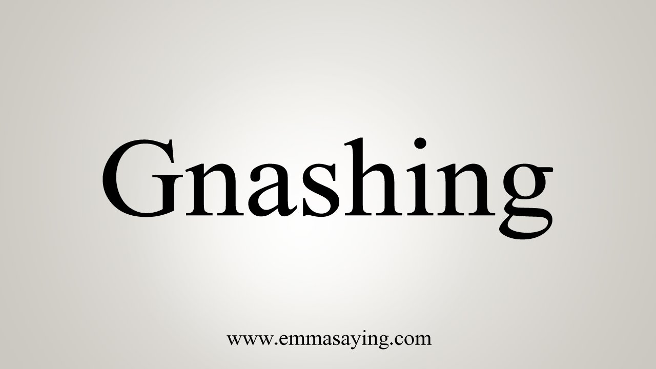 How To Say Gnashing - YouTube