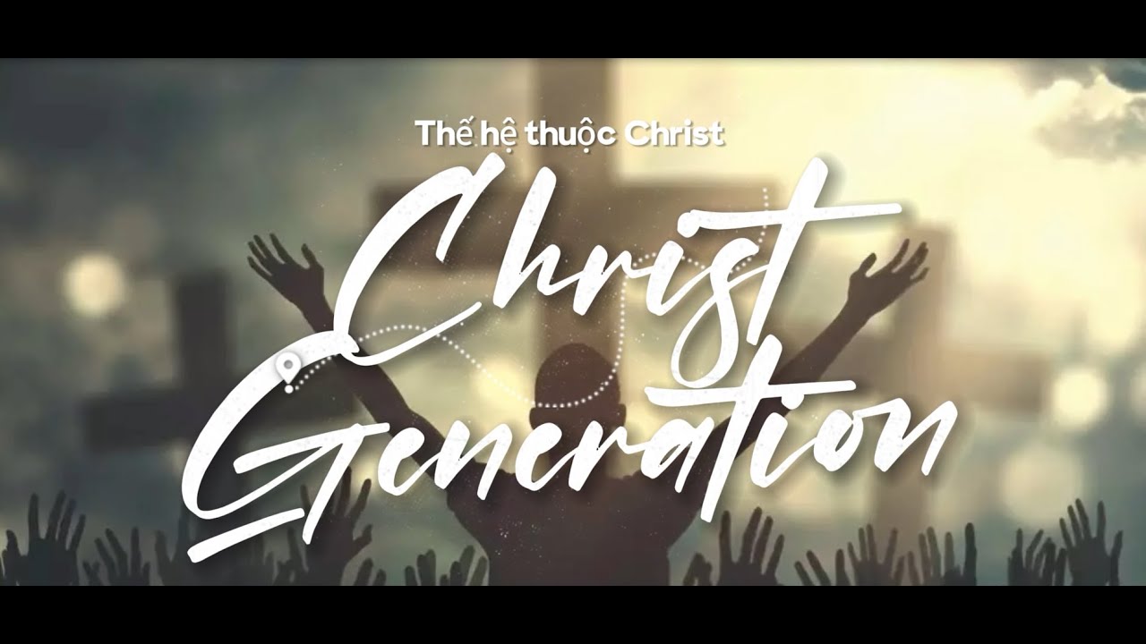 THẾ HỆ THUỘC CHRIST - CHRIST GENERATION - Việt Nguyễn - Đức Trọng - YouTube