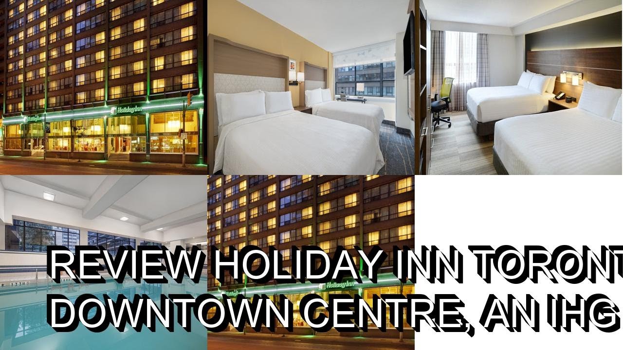 Review Holiday Inn Toronto Downtown Centre, an IHG Hotel - YouTube