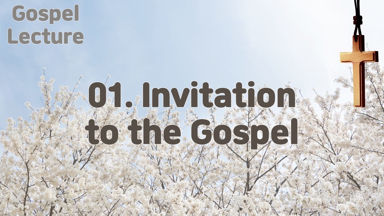 (Gospel Lecture) 01. Invitation to the Gospel (ENG SUB) - YouTube