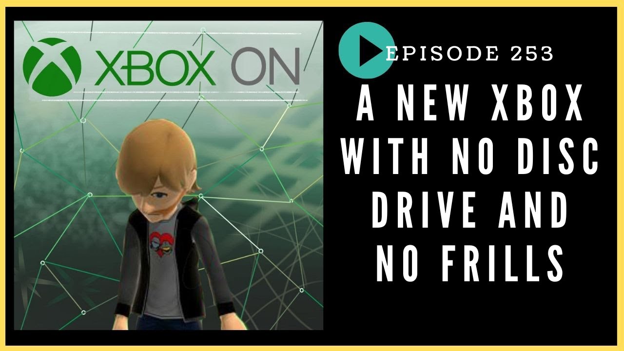 Episode 253: A New Xbox With No Disc Drive and No Frills - Xbox On ...