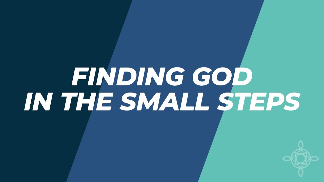 Finding God in the Small Steps - YouTube
