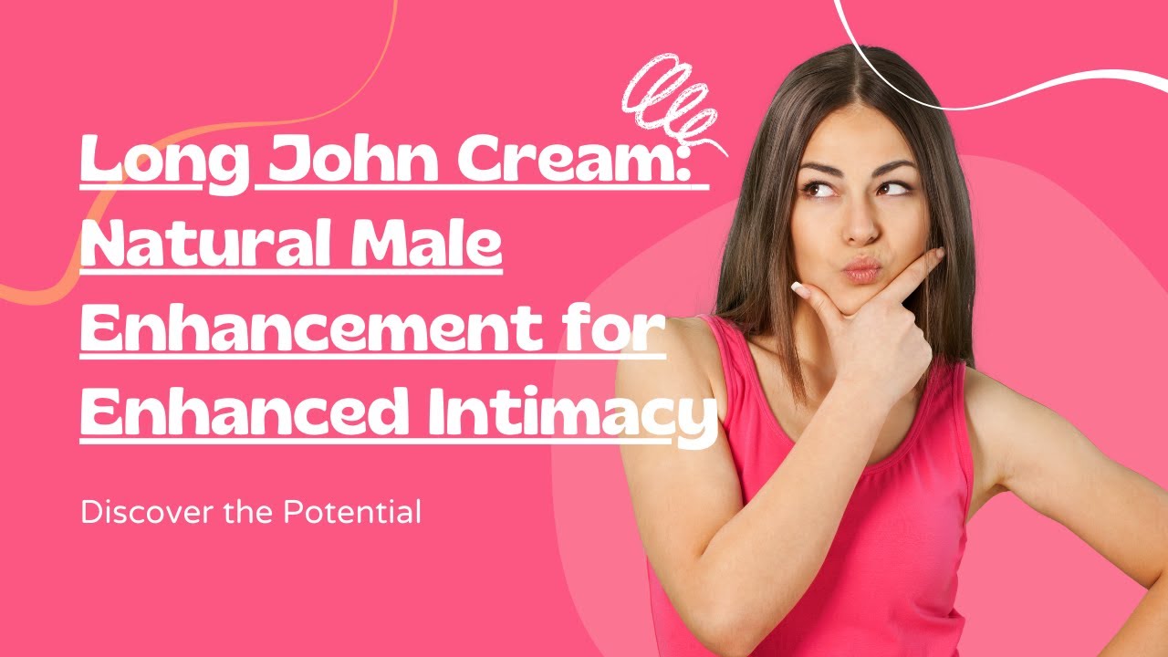 Long John Cream: Natural Male Enhancement for Enhanced Intimacy ...