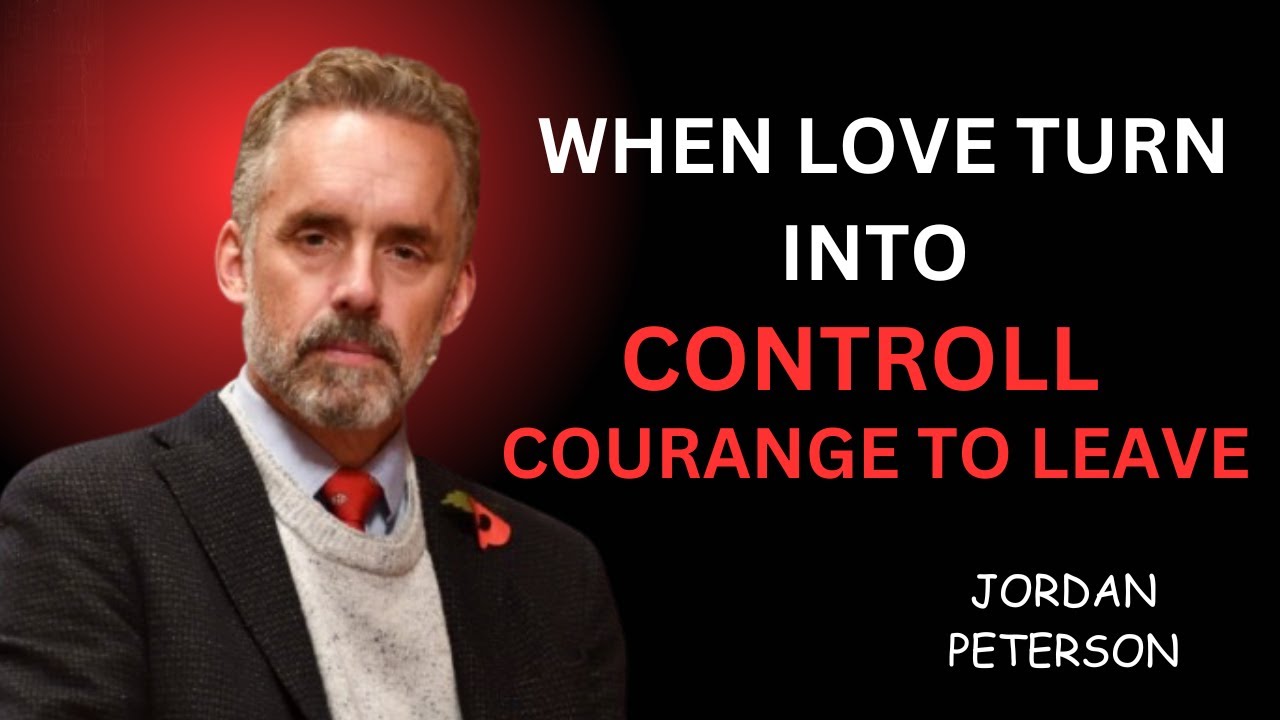 WHEN LOVE TURNS INTO CONTROLL COURANGE TO LEAVE|JORDAN PETETRSON ...