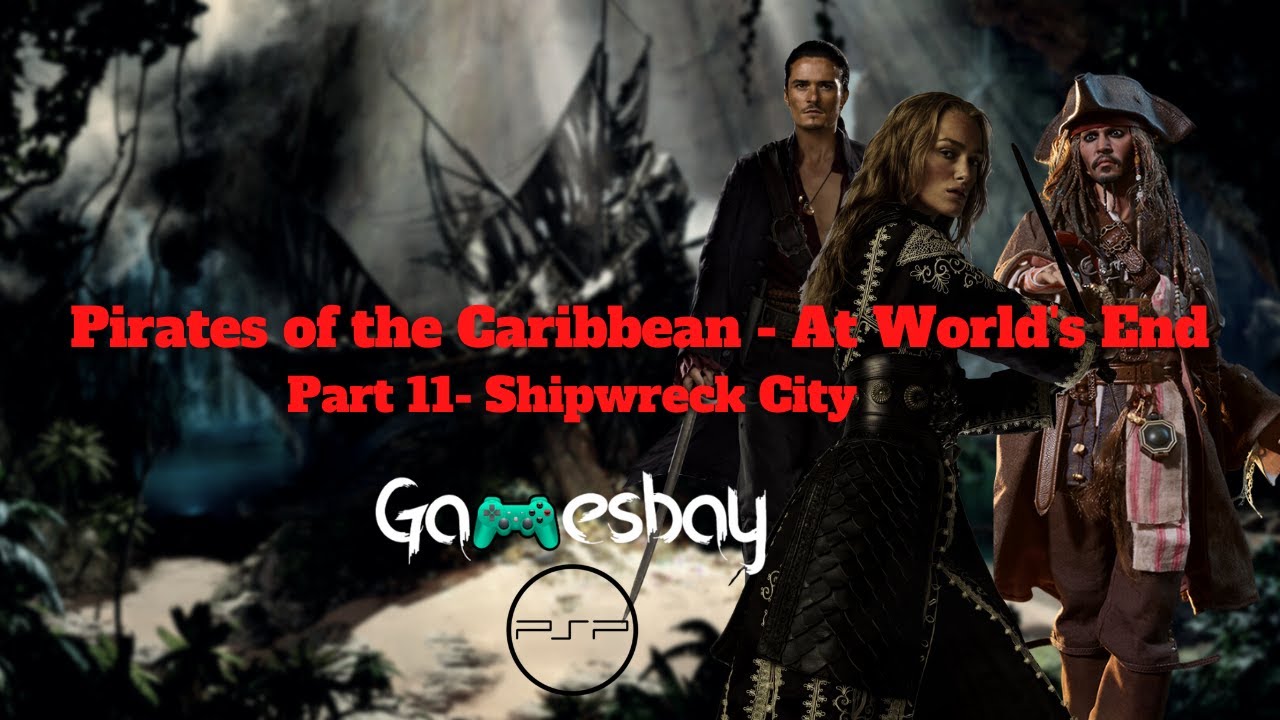 Pirates of the Caribbean At World's End - Part 11: Shipwreck City (PSP ...