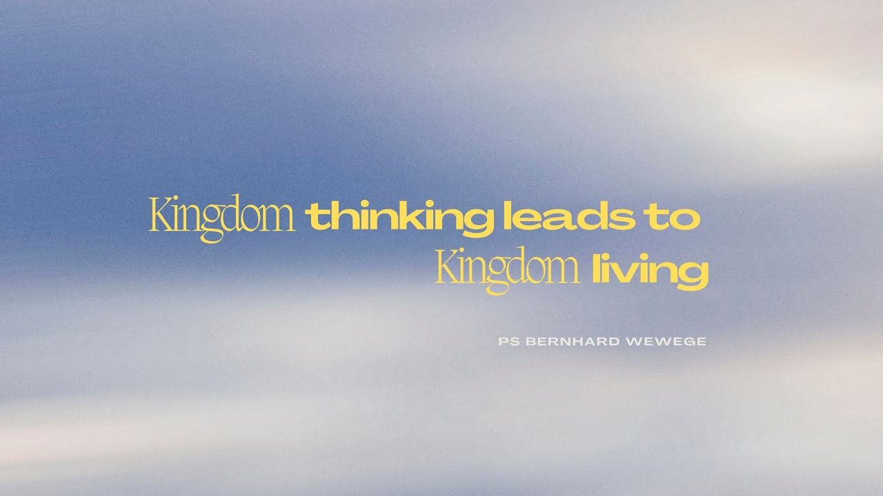 Kingdom Thinking Leads To Kingdom Living | Ps. Bernhard Wewege - YouTube