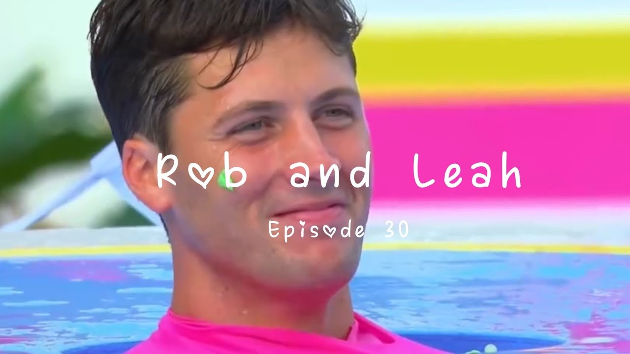 ROB & LEAH ALL SCENES | EPISODE 30 | LOVE ISLAND USA SEASON 6 - YouTube