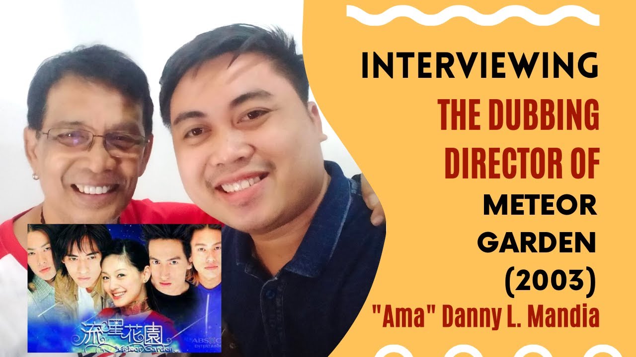 INTERVIEW with Meteor Garden (2003) Dubbing Director "Ama" Danny L ...