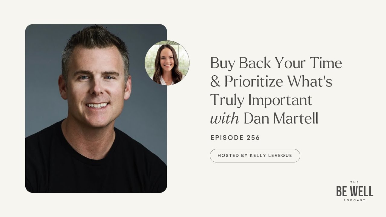 Prioritize What Matters with Dan Martell's Insights | Be Well by Kelly ...