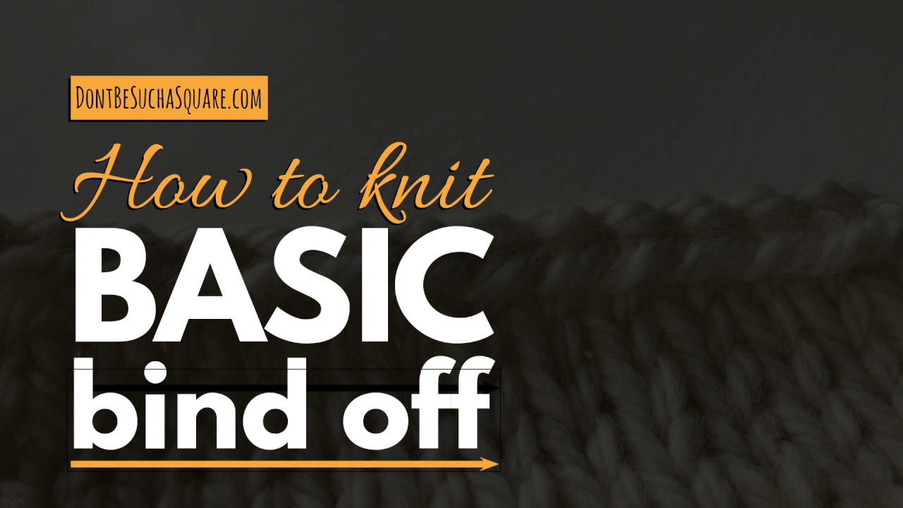 HOW TO KNIT: Basic bind off – The easiest way to finish of your ...