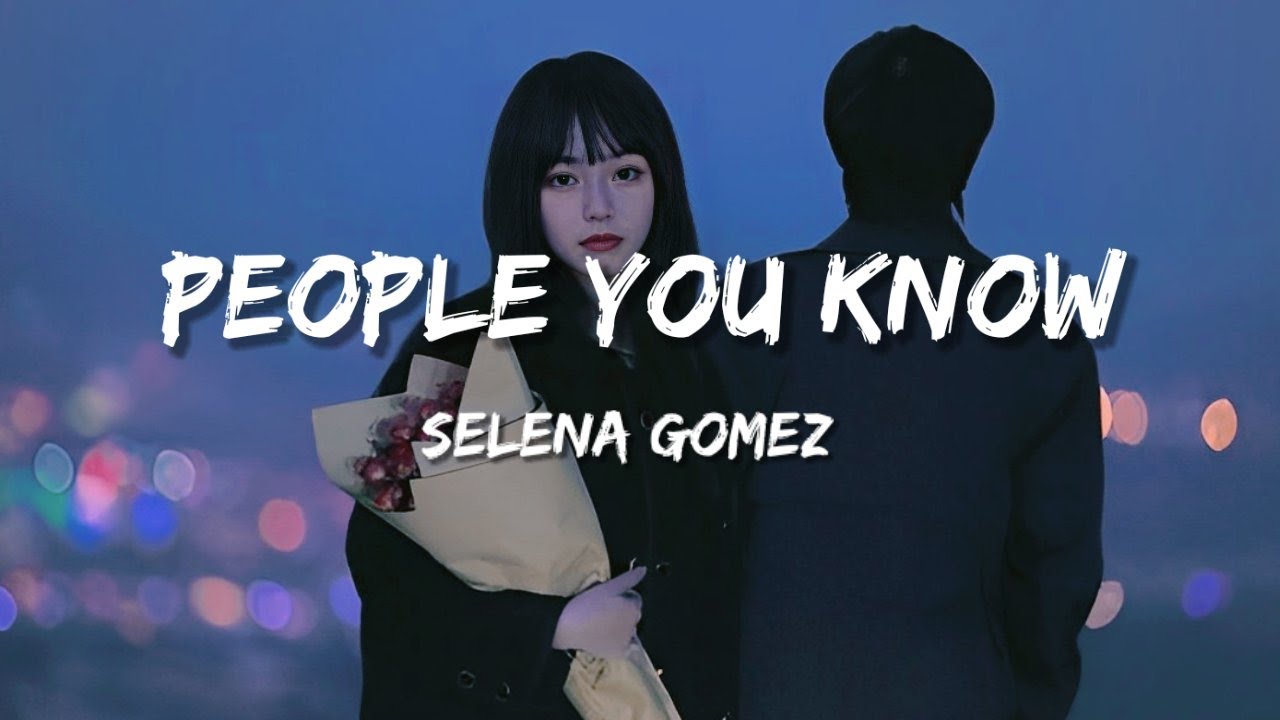 Selena Gomez - People You Know (Lyrics) - YouTube