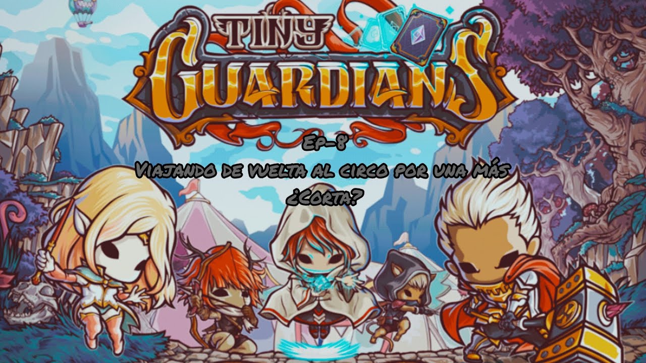 Tiny Guardians 2 - Regresando al circo por una ruta más corta y peligrosa. - YouTube