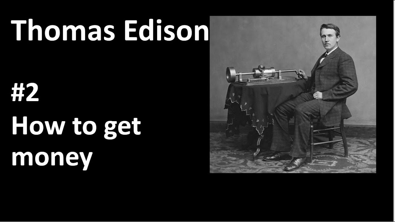 How to get money for investing - no 2 Thomas Edison - YouTube