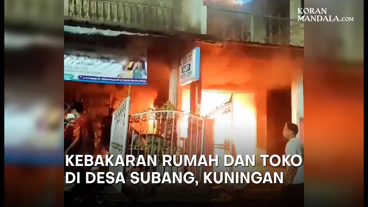 Kebakaran Hebat Melanda Bangunan Ruko di Desa Subang, Kuningan - YouTube