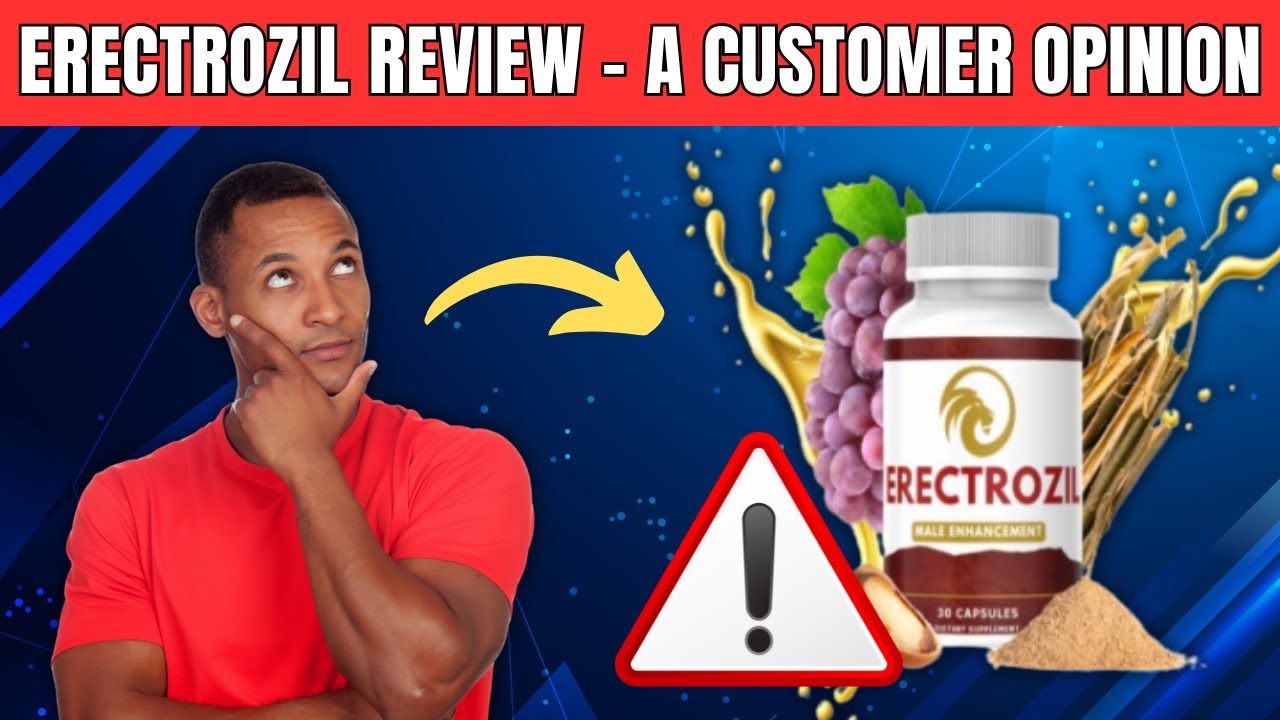 ERECTROZIL REVIEW - A CUSTOMER OPINION [Does Erectrozil Really Work ...