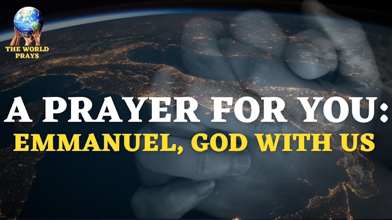 A Prayer For You: Emmanuel, God with Us | The World Prays with Emana ...
