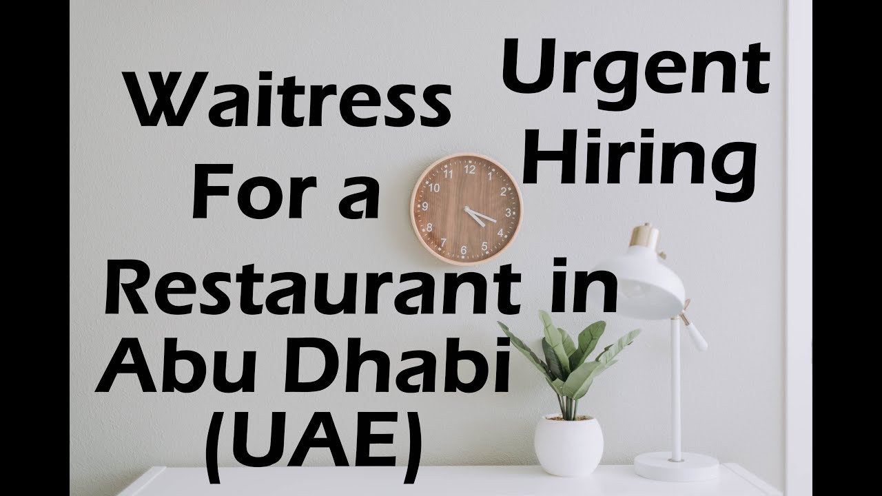 Pakistani Waitress Needed For a Restaurant in Abu Dhabi UAE | Waitress ...